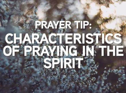 Characteristics of Praying in the Spirit – Musings From My Journal